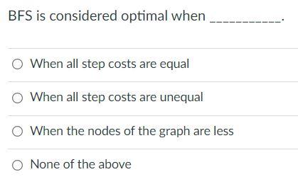 Solved BFS is considered optimal when When all step costs | Chegg.com