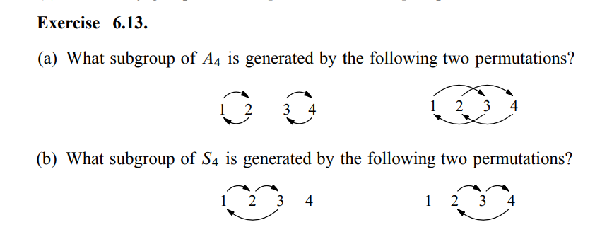 Solved Exercise 6.13. (a) What subgroup of A4 is generated | Chegg.com