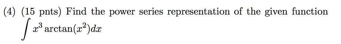 Solved (4) (15 pnts) Find the power series representation of | Chegg.com