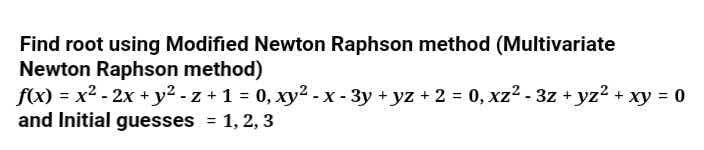 Solved Find root using Modified Newton Raphson method | Chegg.com