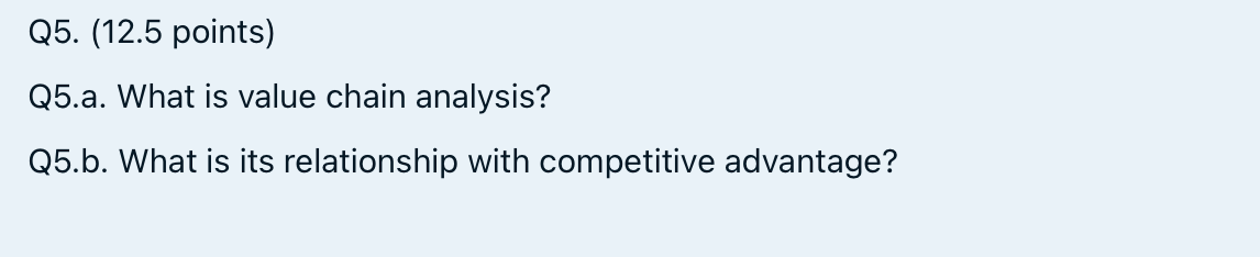 Solved Q5. (12.5 points) Q5.a. What is value chain analysis? | Chegg.com