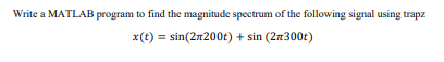 Solved Write a MATLAB program to find the magnitude spectrum | Chegg.com