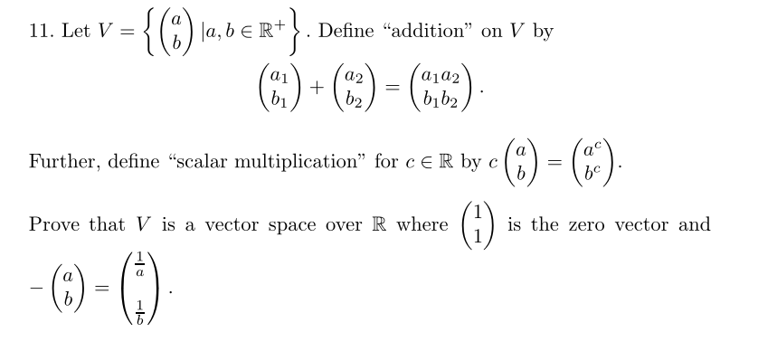 Solved 11. Let V={(ab)∣a,b∈R+}. Define "addition" on V by | Chegg.com
