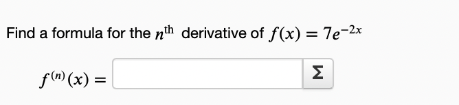 Solved Find a formula for the nth derivative of f(x)=7e−2x | Chegg.com