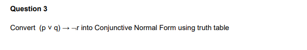 Solved Convert (p∨q)→¬r into Conjunctive Normal Form using | Chegg.com