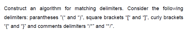Solved Construct an algorithm for matching delimiters. | Chegg.com