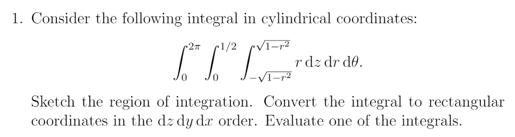 Solved 1. Consider the following integral in cylindrical | Chegg.com