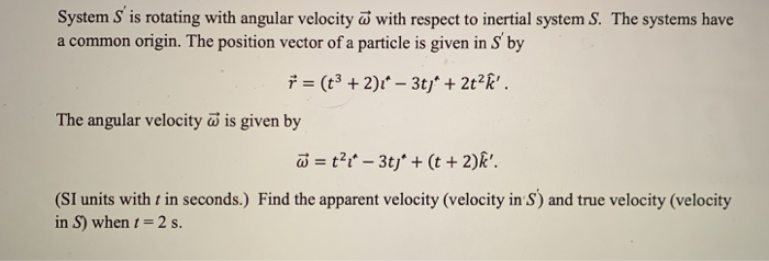 Solved System S is rotating with angular velocity with | Chegg.com