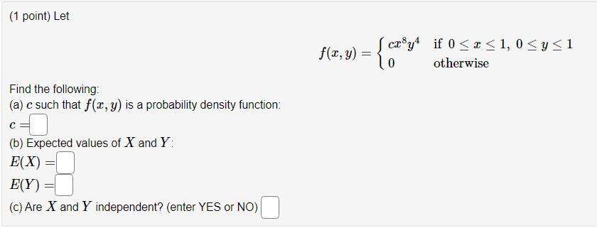 [Solved]: (1 point) Let f(x,y)={cx8y40if0x1,0y1otherwise F