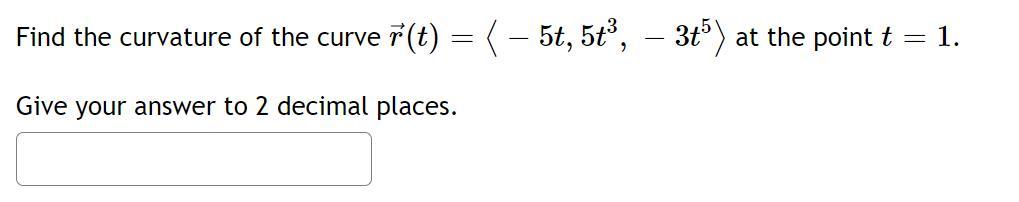 Solved Find the curvature of the curve r(t)= −5t,5t3,−3t5 | Chegg.com