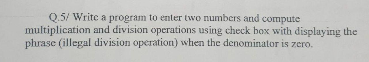 Solved Q.5/ Write a program to enter two numbers and compute | Chegg.com