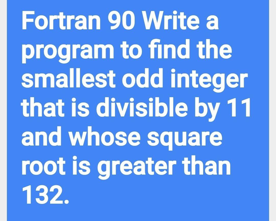 Solved Fortran 90 Write a program to find the smallest odd | Chegg.com