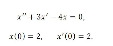 Solved x" + 3x' – 4x = 0, = x(0) = 2, x'(0) = 2. = | Chegg.com