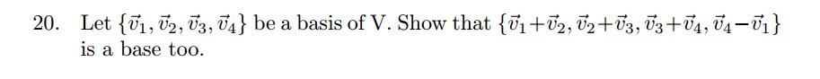 Solved 20. Let {v1,v2,v3,v4} be a basis of V. Show that | Chegg.com