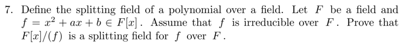 Solved 7. Define the splitting field of a polynomial over a | Chegg.com