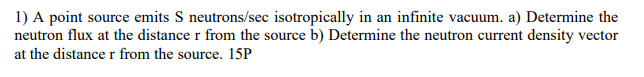 Solved 1) A point source emits S neutrons/sec isotropically | Chegg.com