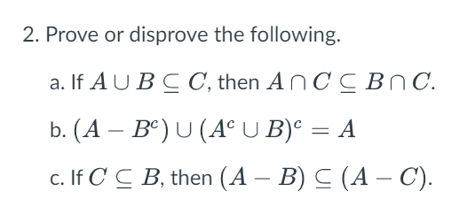 Solved 2. Prove or disprove the following. a. If A∪B⊆C, then | Chegg.com