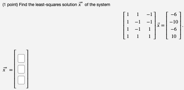 Solved ( 1 point) Find the least-squares solution x∗ of the | Chegg.com
