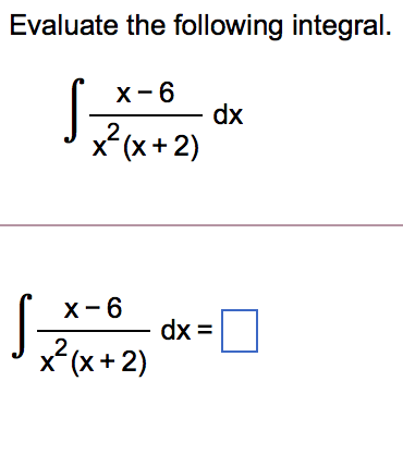 Solved Evaluate the following integral. S X-6 dx 2 x(x + 2) | Chegg.com