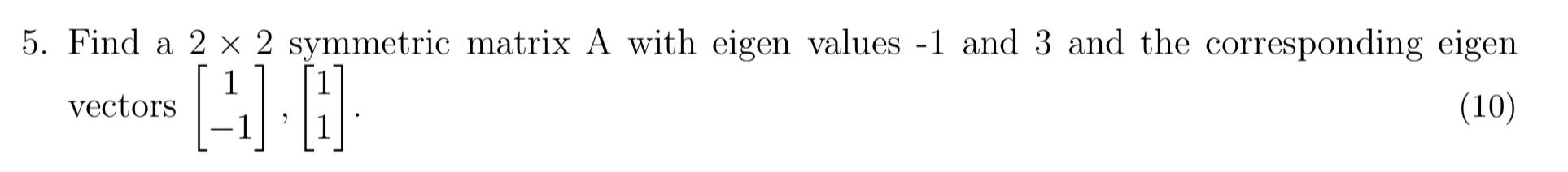 Solved 5. Find a 2 x 2 symmetric matrix A with eigen values | Chegg.com