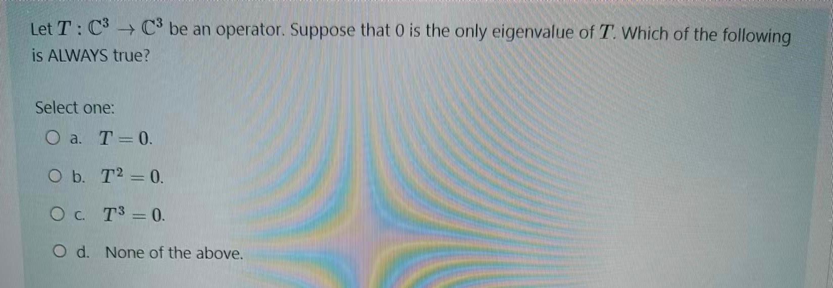 Solved Let T:C3→C3 be an operator. Suppose that 0 is the | Chegg.com