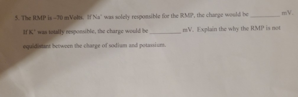 Solved 5. The RMP is-70 mVolts. If Na" was solely | Chegg.com