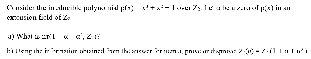 Solved Consider the irreducible polynomial p(x)=x3+x2+1 over | Chegg.com