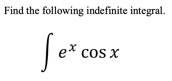 Solved Find the following indefinite integral.∫﻿﻿excosx | Chegg.com