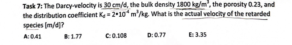 Solved Task 7: The Darcy-velocity is 30 cm/d, the bulk | Chegg.com