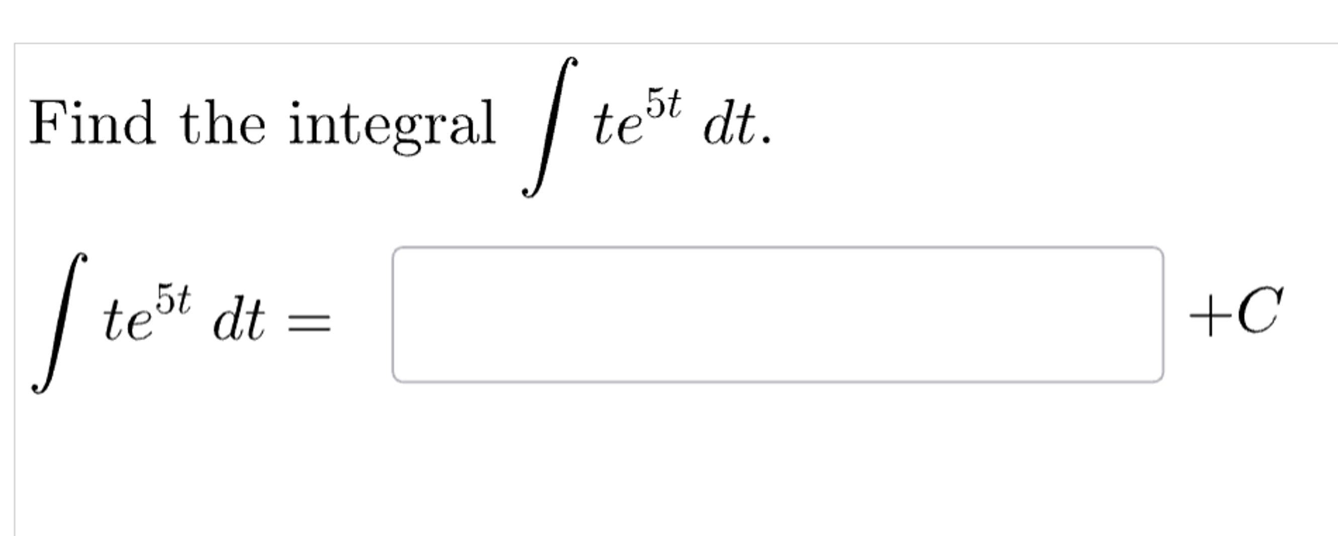 Solved Find the integral ∫﻿﻿te5tdt.∫﻿﻿te5tdt= | Chegg.com