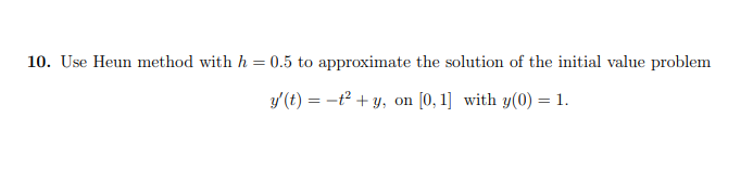 Solved 10. Use Heun method with h = 0.5 to approximate the | Chegg.com