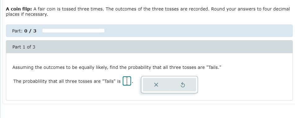 Solved A coin flip: A fair coin is tossed three times. The | Chegg.com