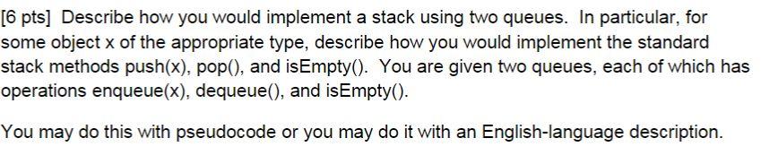 Solved [6 pts] Describe how you would implement a stack | Chegg.com