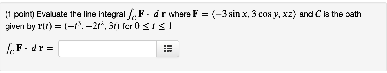 Solved (1 point) Evaluate the line integral ScF. d r where F | Chegg.com