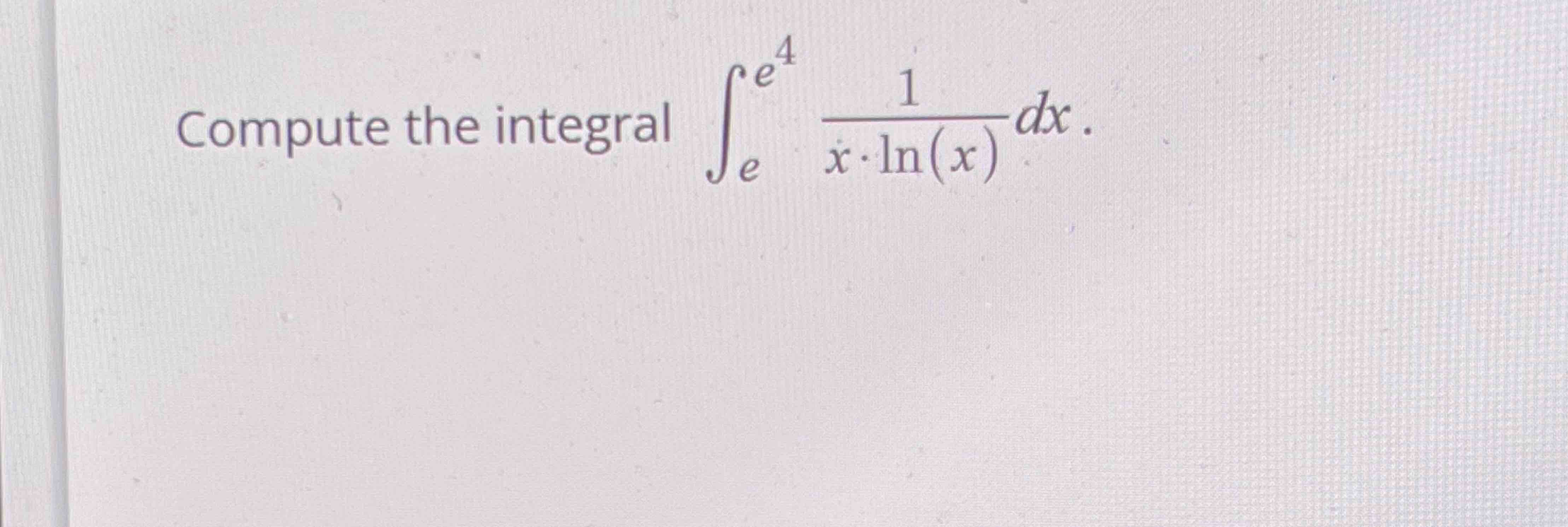 Solved Compute the integral ∫ee41x*ln(x)dx | Chegg.com