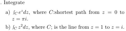 Solved Integrate a) ∫Cezdz, where C :shortest path from z=0 | Chegg.com