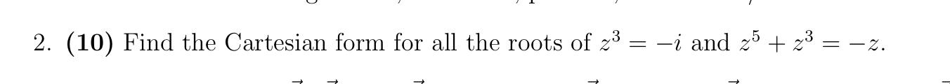 Solved 2. (10) Find the Cartesian form for all the roots of | Chegg.com