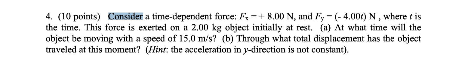 Solved 4. (10 points) Consider a time-dependent force: Fx = | Chegg.com