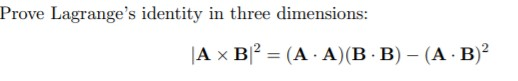 Solved Prove Lagrange's identity in three dimensions: A x B² | Chegg.com