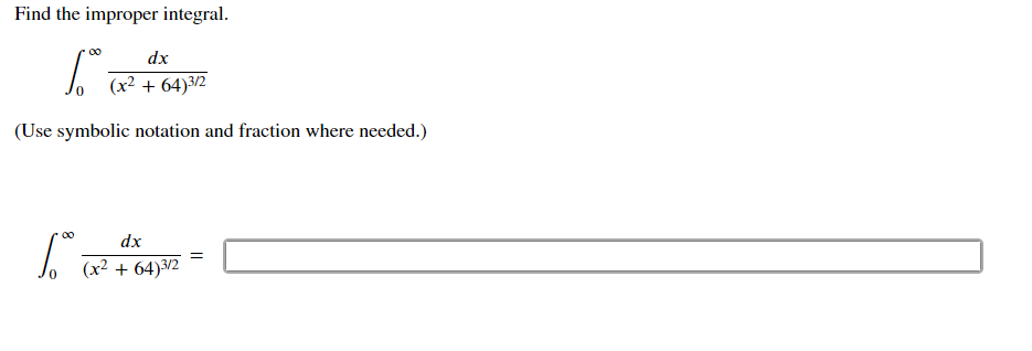 Solved Find the improper integral. ∫0∞(x2+64)3/2dx (Use | Chegg.com