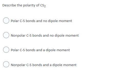 Solved Describe the polarity of CS2 Polar C-s bonds and no | Chegg.com