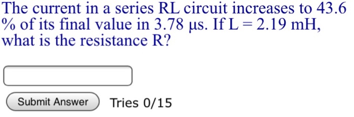 Solved The current in a series RL circuit increases to 43.6 | Chegg.com