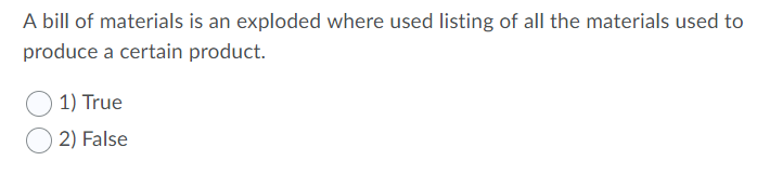 Solved A bill of materials is an exploded where used listing | Chegg.com