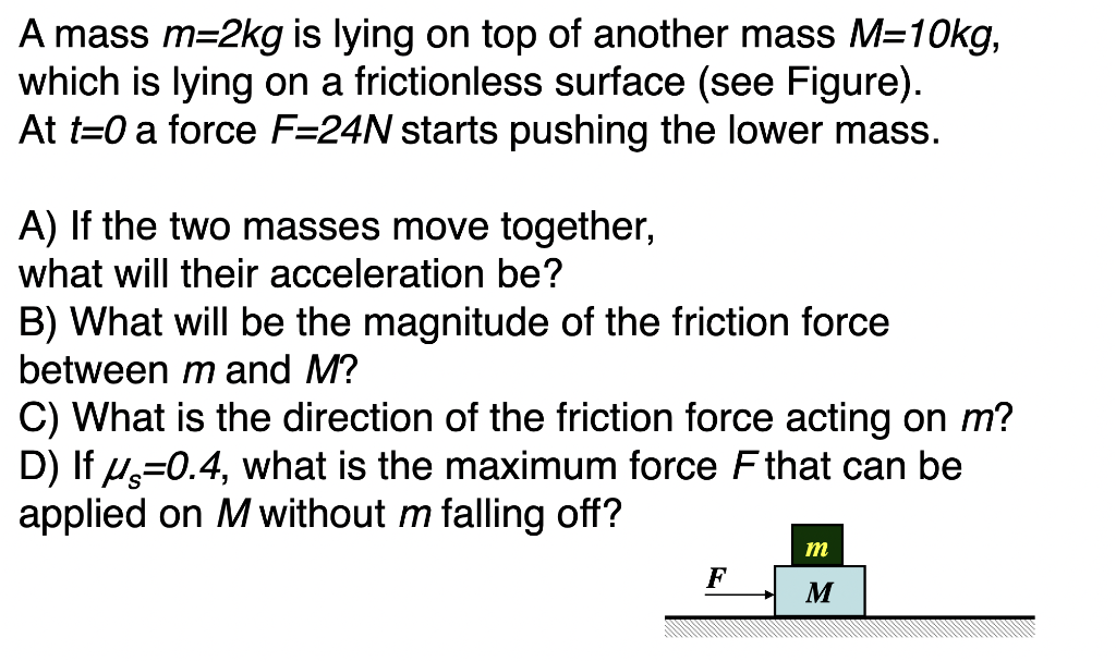 Solved A mass m=2 kg is lying on top of another mass M=10 | Chegg.com