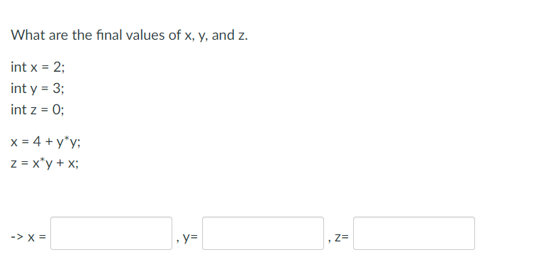 Solved What are the final values of x, y, and z. int x = 2; | Chegg.com