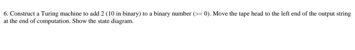 Solved 6. Construct a Turing machine to add 2 (10 in binary) | Chegg.com