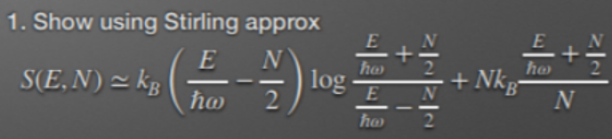 Solved N 1. Show using Stirling approx E N S(E,N) – kg log | Chegg.com