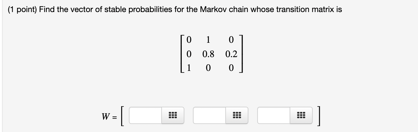 Solved (1 point) Find the vector of stable probabilities for | Chegg.com