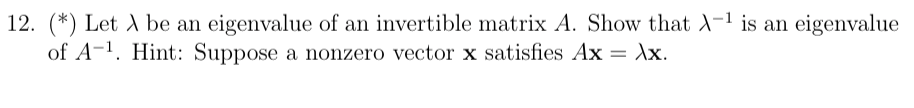 Solved 12. (*) Let λ be an eigenvalue of an invertible | Chegg.com