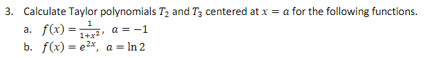 Solved 3. Calculate Taylor polynomials T2 and T3 centered at | Chegg.com